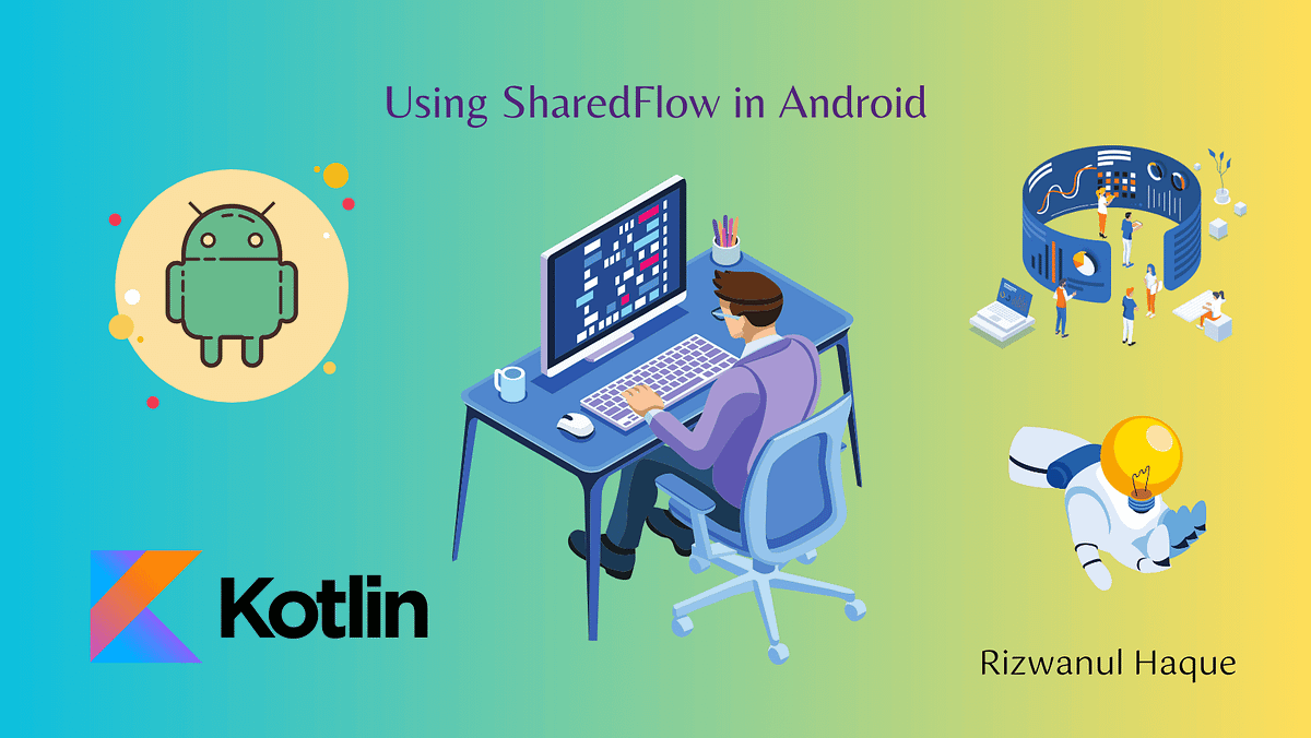 Using SharedFlow in Android: A Complete Guide with Code Examples | by Rizwanul Haque | Stackademic