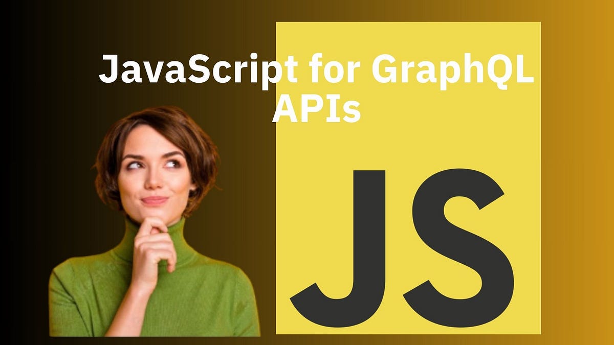 Javascript For Graphql Apis Javascript In Plain English