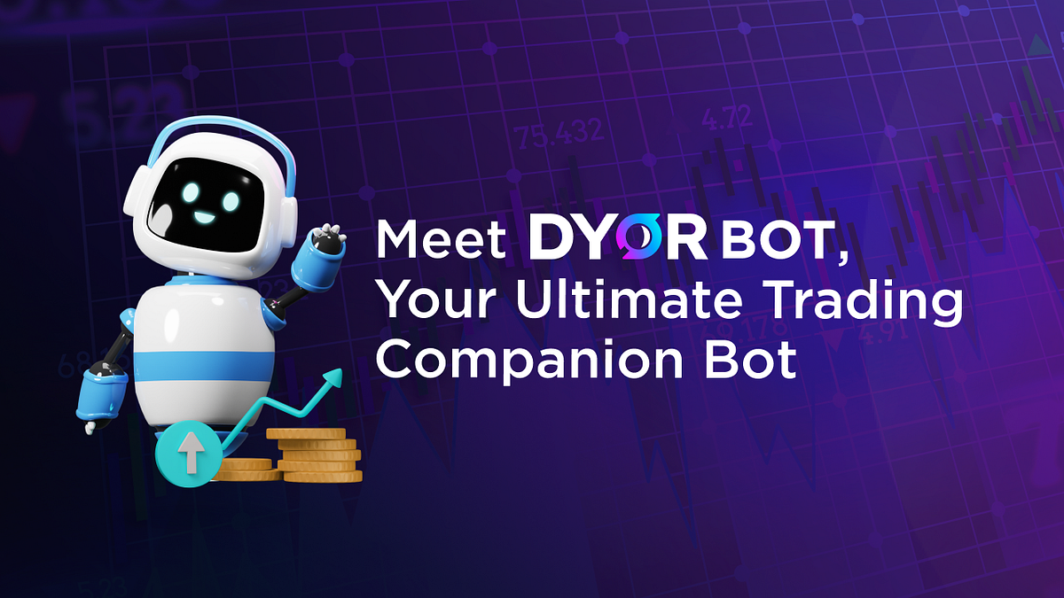 DYOR: Meet “DYOR Bot”, Your Ultimate Trading Companion Bot | by DYOR ...