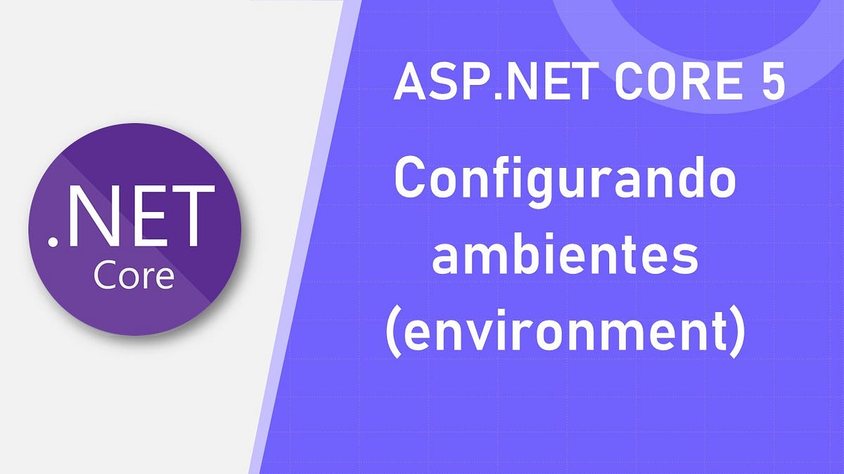 ASP.NET CORE 5 — Configurando Ambientes (environment) | by Douglas ...