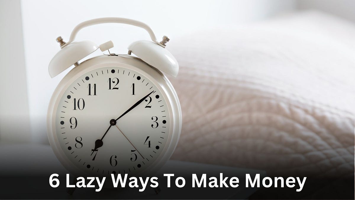 6 Lazy Ways To Make Money in an Hour, According To Experts | by ...