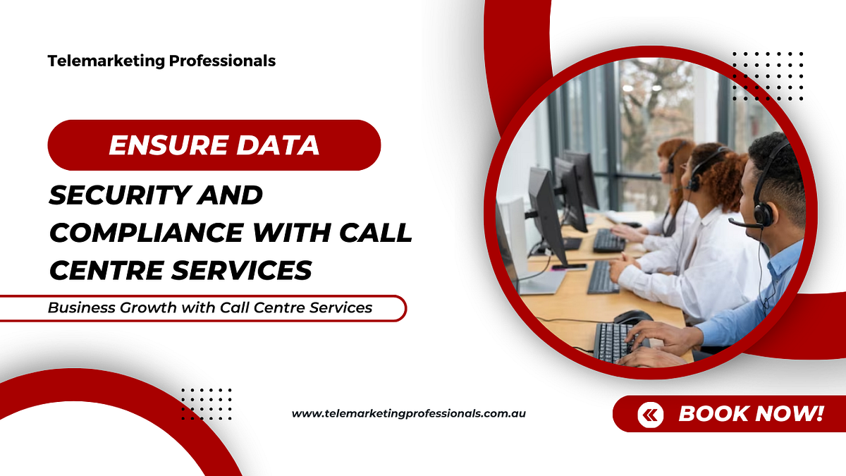 Ensure Data Security and Compliance With Call Centre Services | by ...