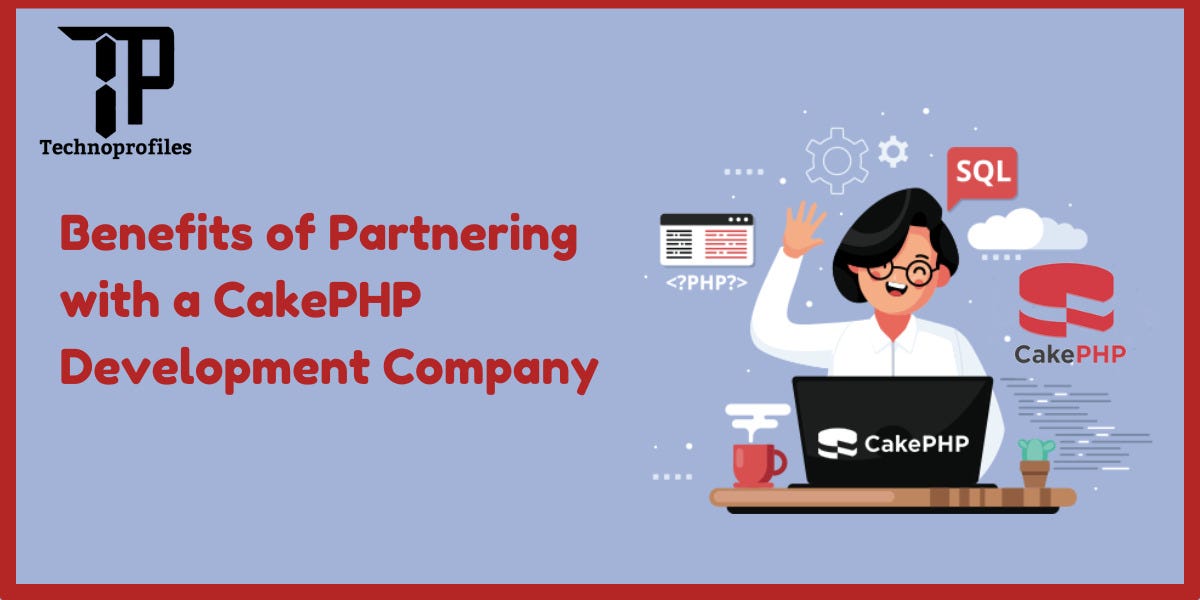 Benefits of Partnering with a CakePHP Development Company / TechnoProfiles | by Technoprofiles ...