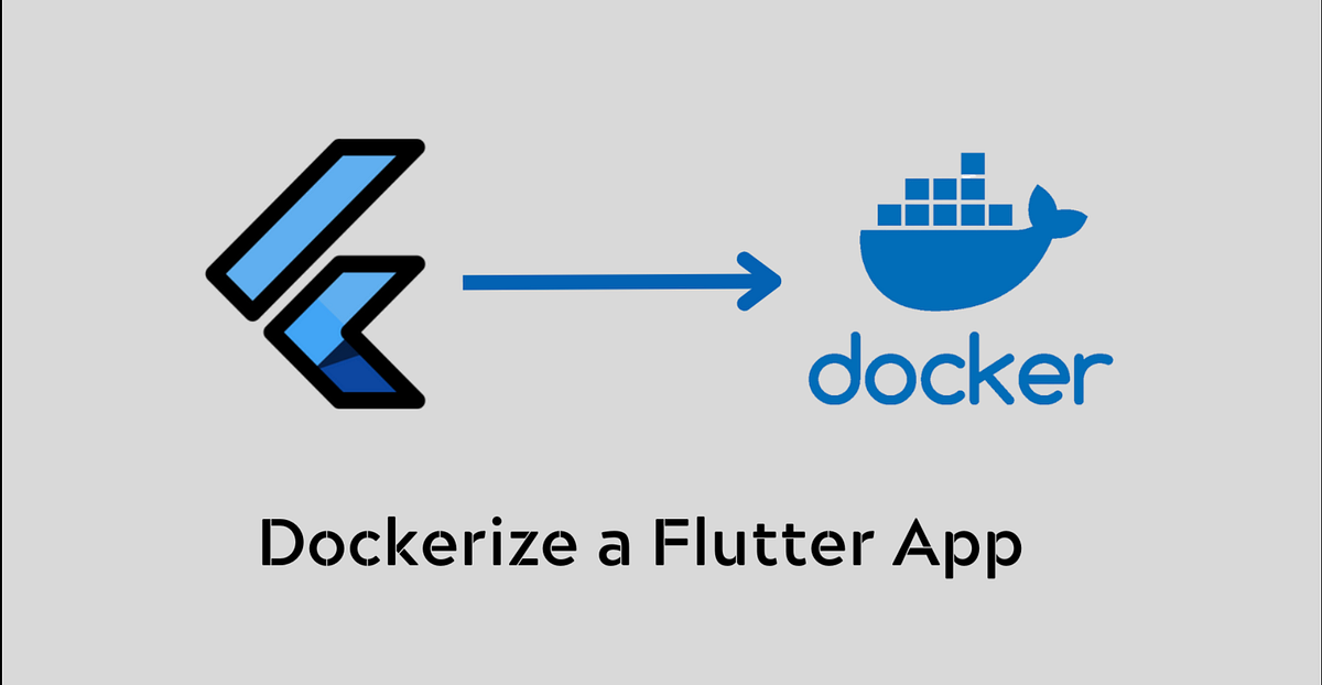 Containerizing Flutter Web Apps: A Comprehensive Guide to Multi-Stage Docker Builds | by Faizan ...