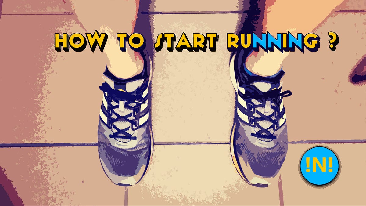 HOW TO START RUNNING. Just run … — Life | by !NOW! | Medium