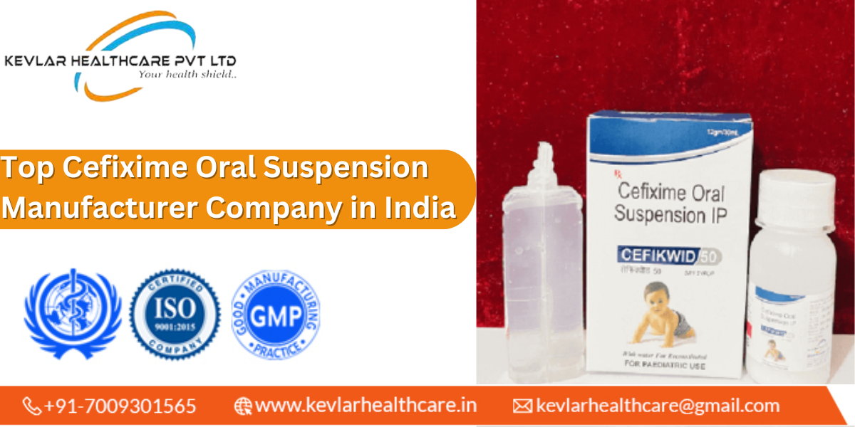 Top Cefixime Oral Suspension Manufacturer Company in India: A Closer ...
