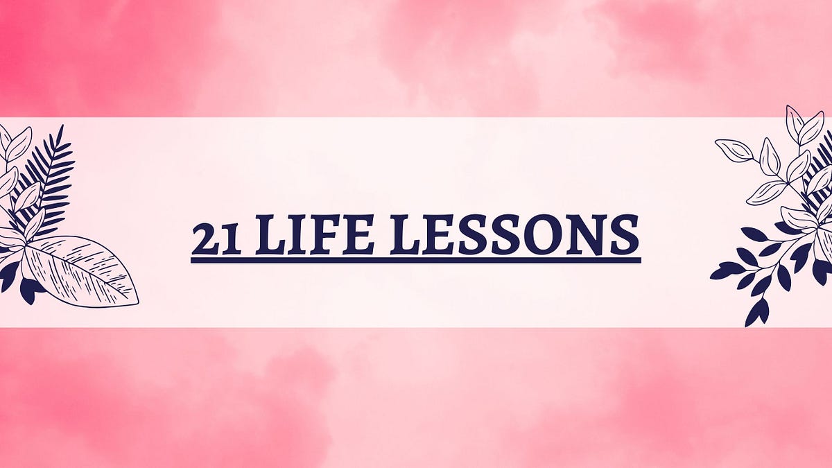 21 LIFE LESSONS. Three years ago, I stumbled into… | by Harshita | Medium
