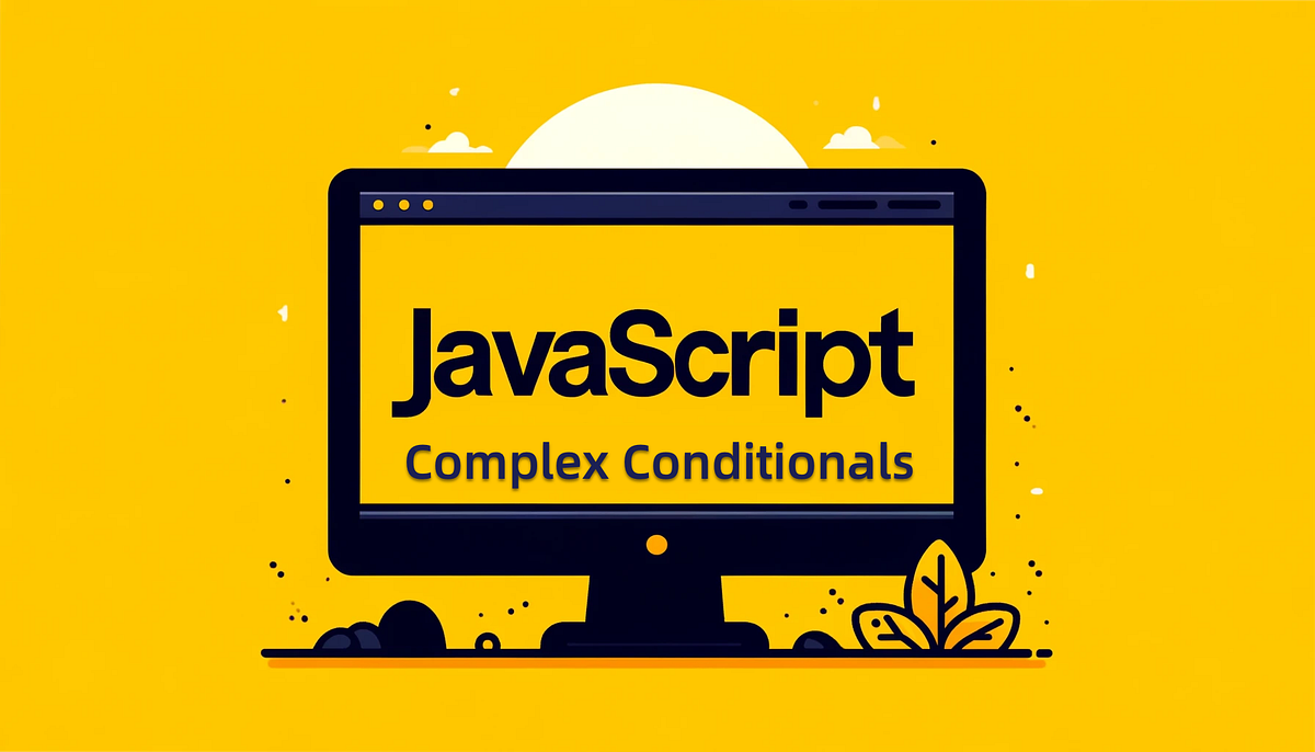 How to Optimize Complex Conditionals in JavaScript | by Alex Carter | Stackademic