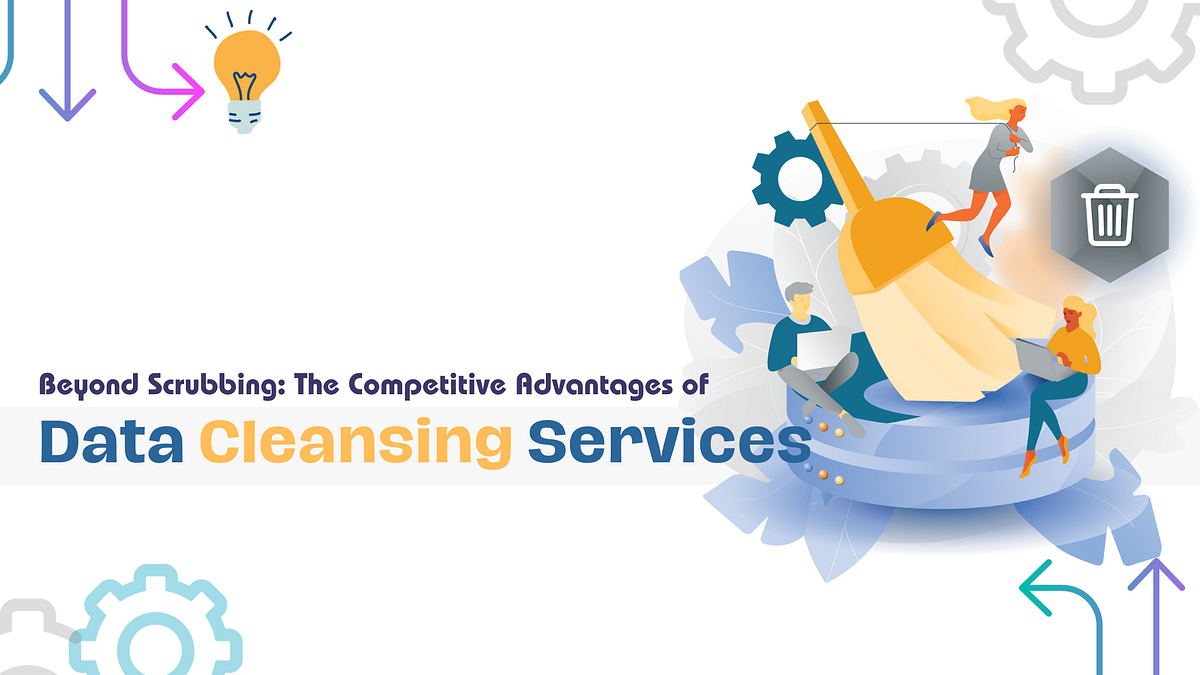 Beyond Scrubbing: The Competitive Advantages of Data Cleansing Services | by Andrew Hudson | Medium