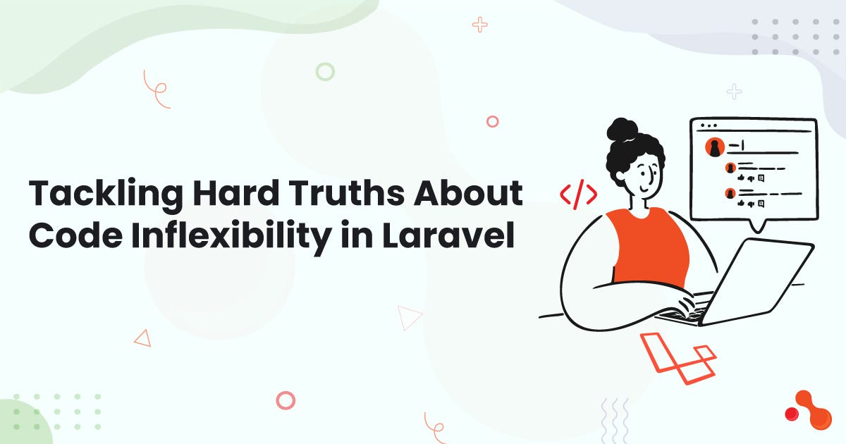 Tackling Hard Truths About Code Inflexibility In Laravel By Ahmed Ginani May 2024 Medium