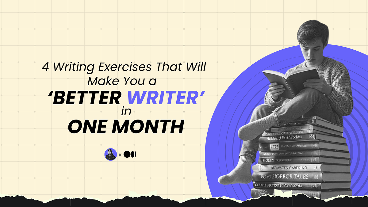 4 Writing Exercises That Will Make You a Better Writer in ‘1 Month ...