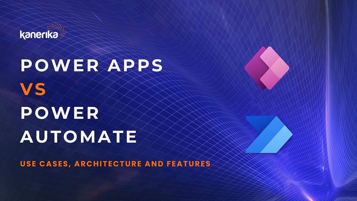 Power Apps Vs Power Automate Use Cases Architecture And Features By