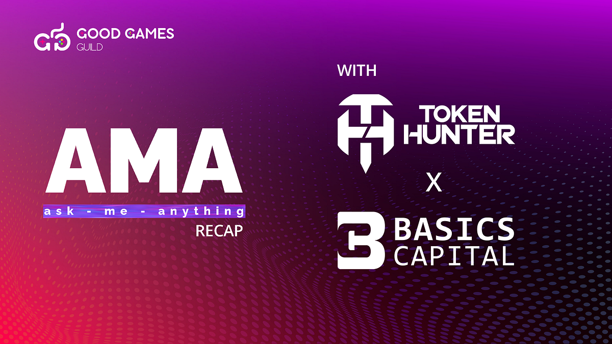 #Recap AMA — GGG x TokenHunter+Basics Capital | by Good Games Guild | Medium