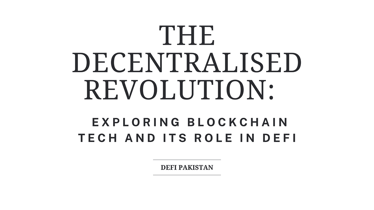 The Decentralised Revolution: Exploring Blockchain Tech and its Role in ...