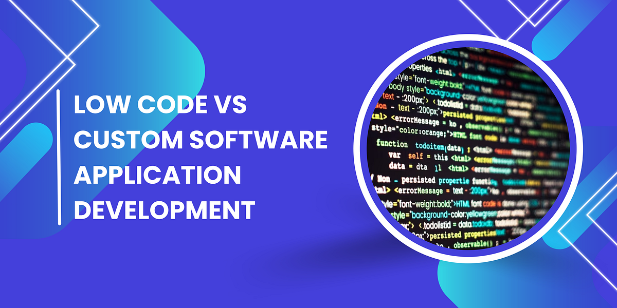 Low Code vs Custom Software Application Development | Medium