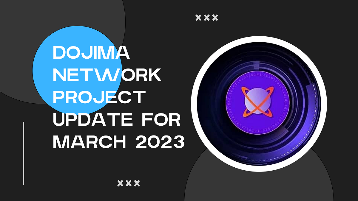 DOJIMA PROJECT UPDATE FOR MARCH 2023 | by Dojima Network | Medium