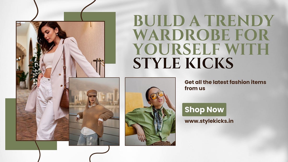 Build a Trendy Wardrobe for Yourself with Style Kicks | by Style Kicks ...