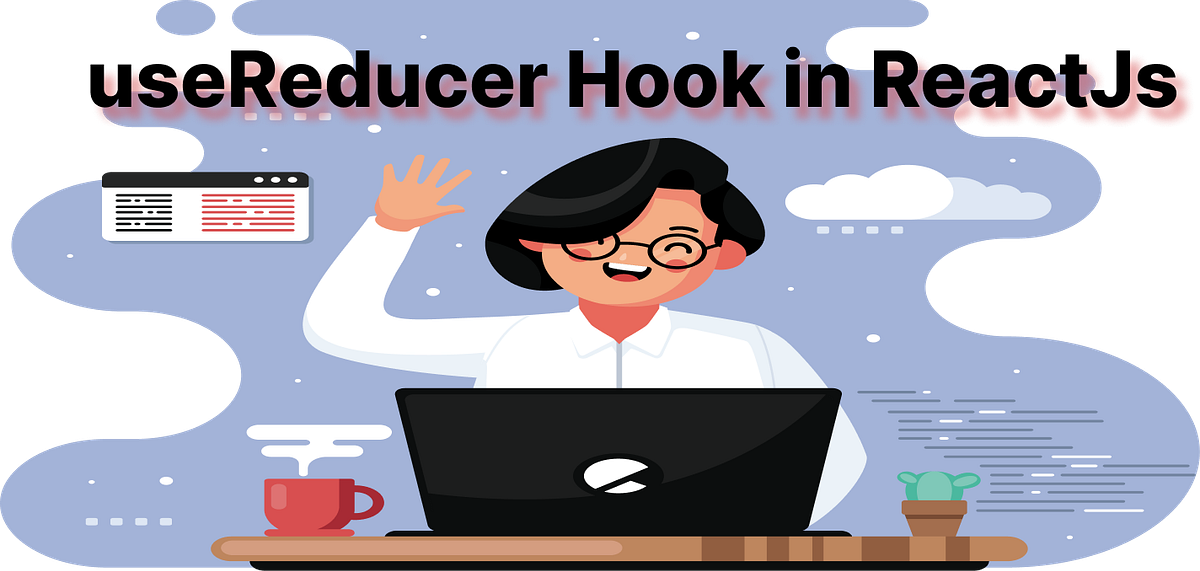 What is useReducer in ReactJs. Hi There,👋 I am Gibson, In this… | by Gibson Joseph ...