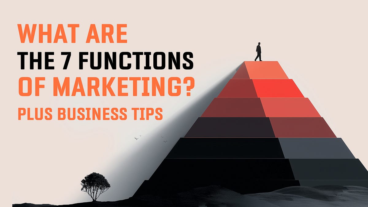 What Are the 7 Functions of Marketing? Plus Business Tips | by ...