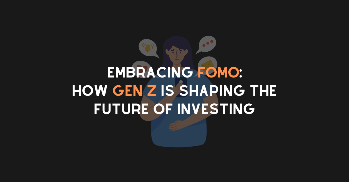 Embracing FOMO: How Gen Z is Shaping The Future of Investing | by Clara ...