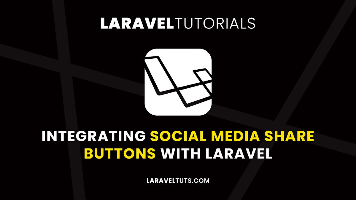 Integrating Social Media Share Buttons with Laravel | by LaravelTuts | Medium