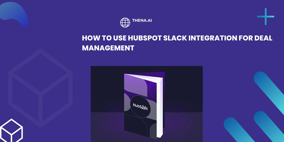 How to Use HubSpot Slack Integration for Deal Management | by Thena Ai ...