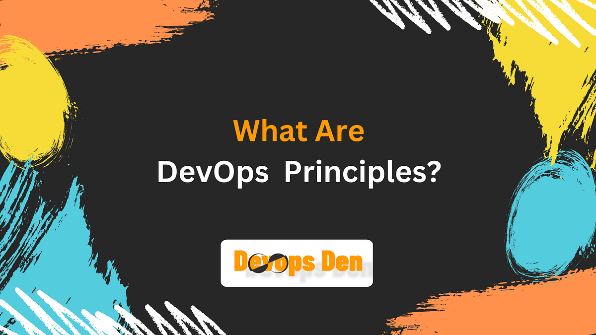 What are DevOps Principles?. In today’s fast-paced technology… | by DevopsDen | Sep, 2024 | Medium