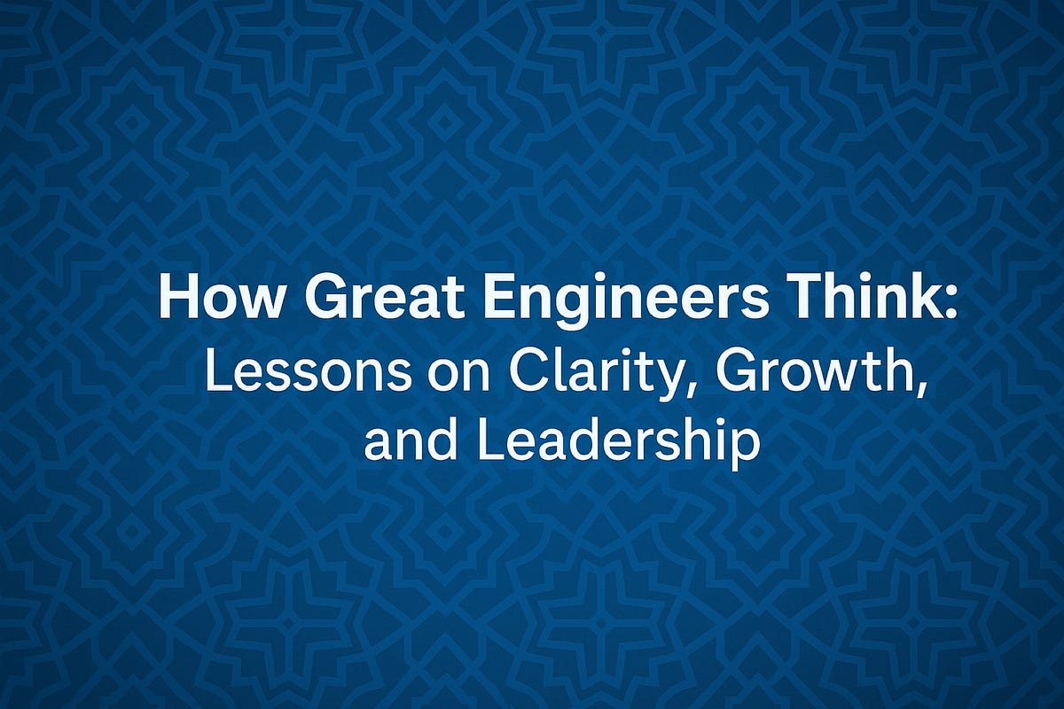 How Great Engineers Think: Lessons on Clarity, Growth, and Leadership ...
