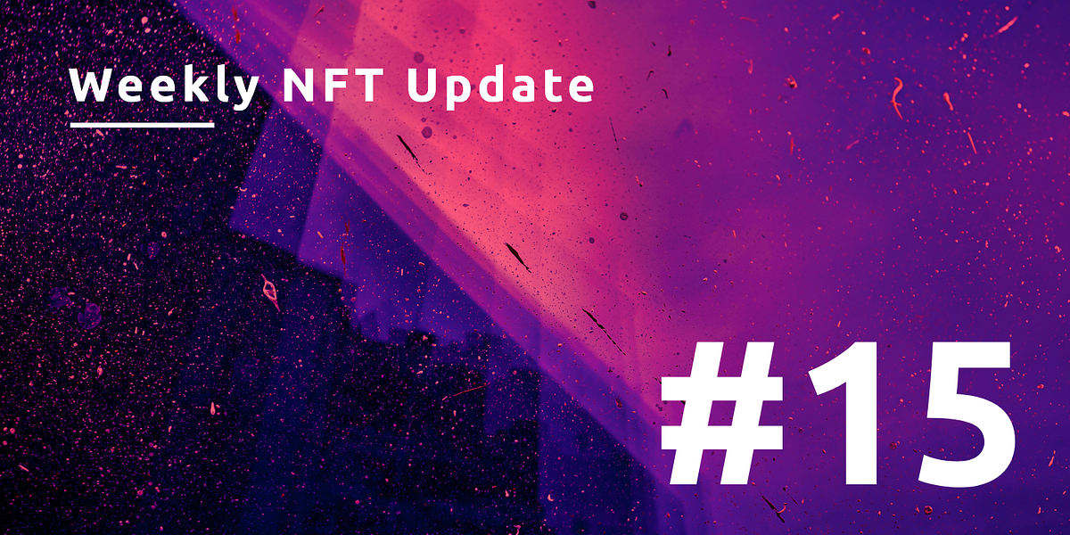 Weekly NFT Update #15. GM NFT enthusiasts! Welcome back to… | by Tokapi ...