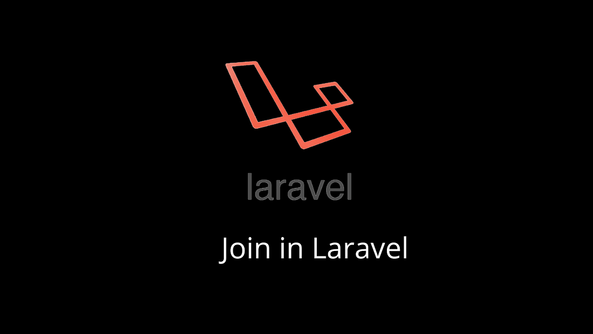 Learn Basic Things About Laravel Join | by Maitrik Thakkar | Medium