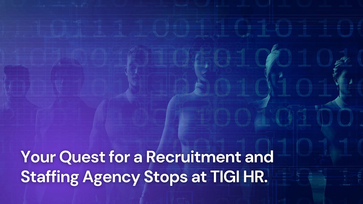 Your Quest for a Recruitment and Staffing Agency Stops at TIGI HR. | by ...