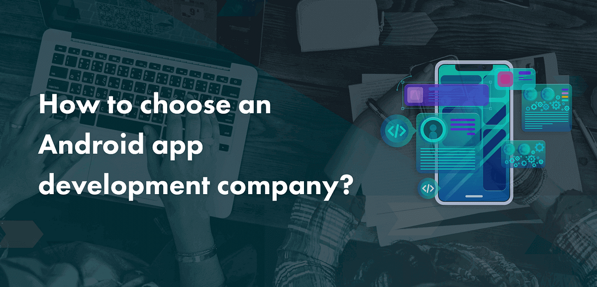 Tips to Select the Android App Development Company | Stackademic