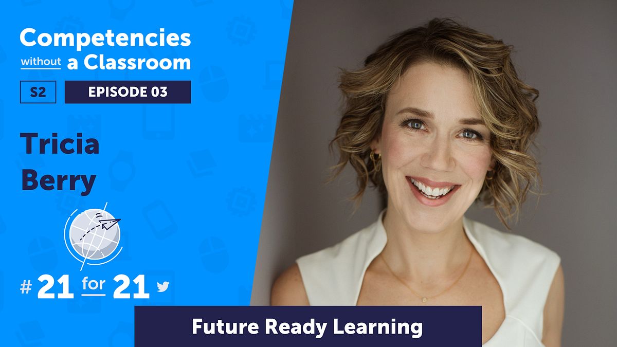 S2E3 — Tricia Berry — 21st-Century Skills — Future Ready Learning | by ...