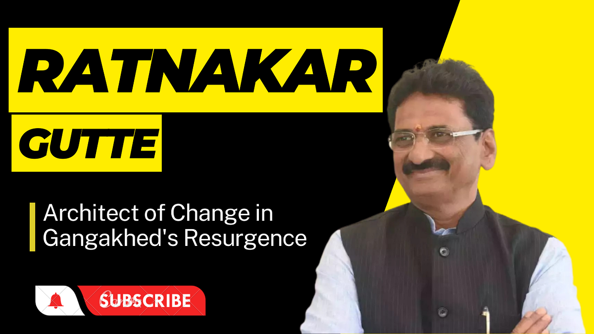 Ratnakar Gutte: Architect of Change in Gangakhed’s Resurgence ...