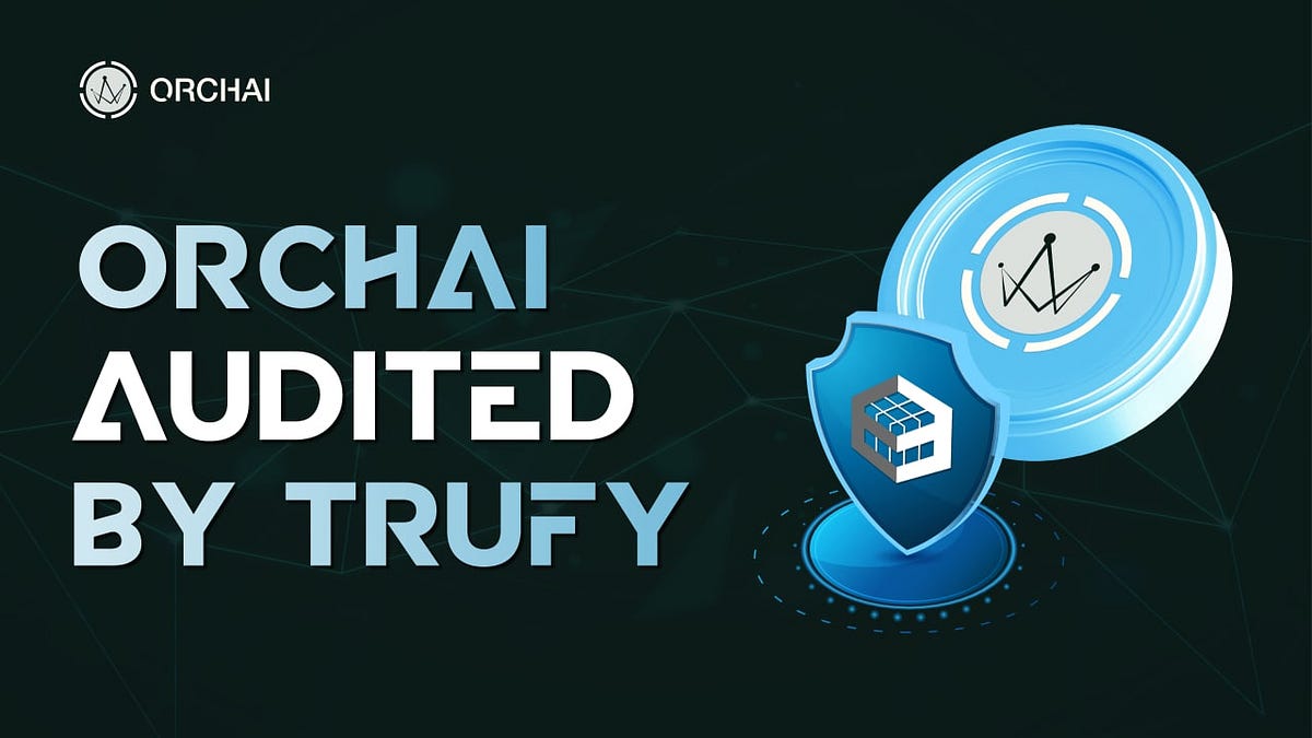 Orchai Is Officially Audited By Trufy | by ORCHAI.IO | ORCHAI.IO