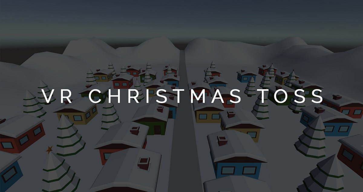 Building a Virtual Reality Experience: VR Christmas Toss | by Zaynah ...
