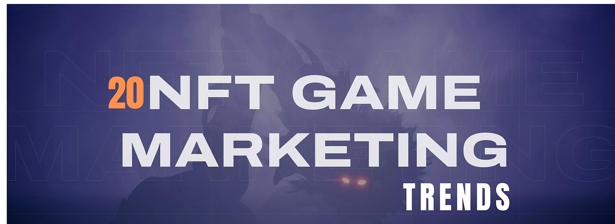 20 NFT Game Marketing Trends to Watch in 2023–2024 | by Christinapaul ...