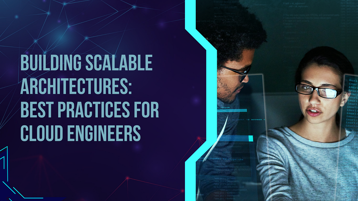 Building Scalable Architectures: Best Practices for Cloud Engineers | by RapidBrains | Medium