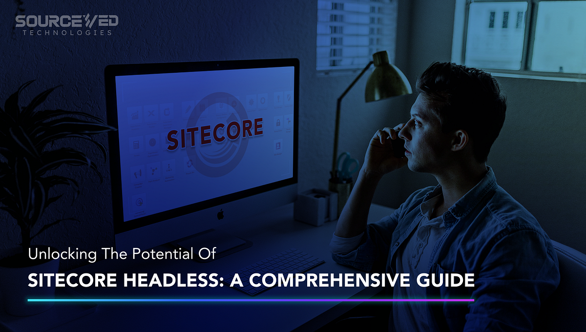 Getting Started with Sitecore Headless: A Step-by-Step Guide | by Sourceved Technologies | Medium