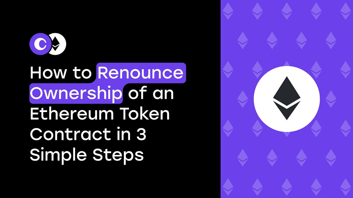 How to Renounce Ownership of an Ethereum Token Contract in 3 Simple ...
