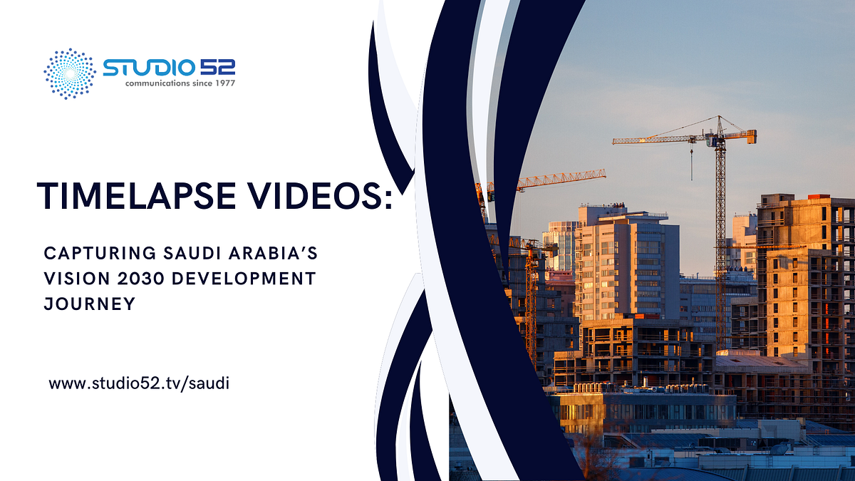 Timelapse Videos: Capturing Saudi Arabia’s Vision 2030 Development ...