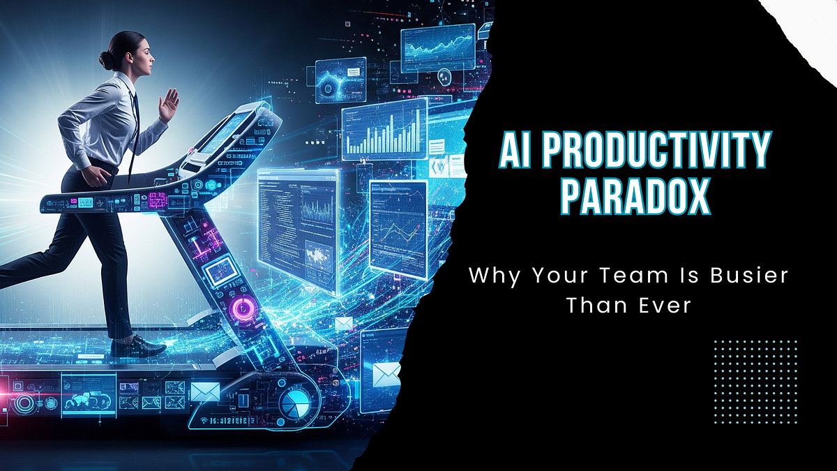 The AI Productivity Paradox: Why Your Team Is Busier Than Ever | by Ria ...