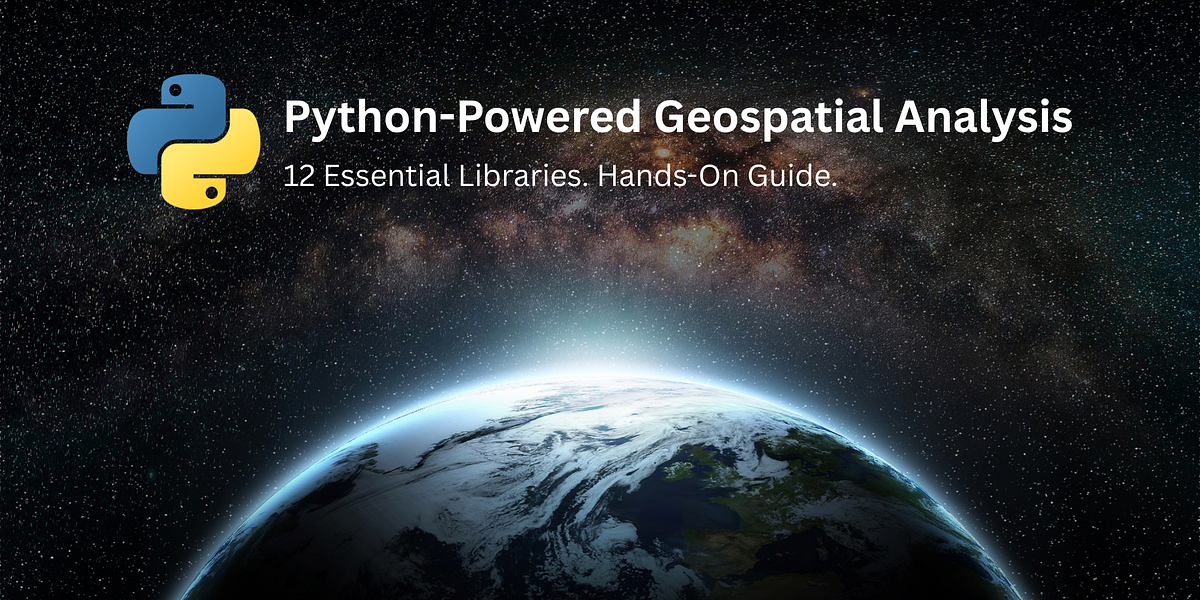 12 Essential Python Libraries for Geospatial Data Analysis (with Hands ...
