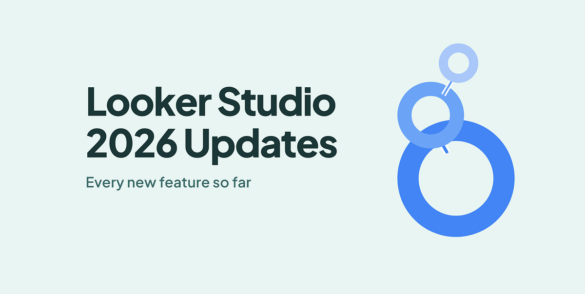 Looker Studio New Features 2026: Every Update So Far | Medium
