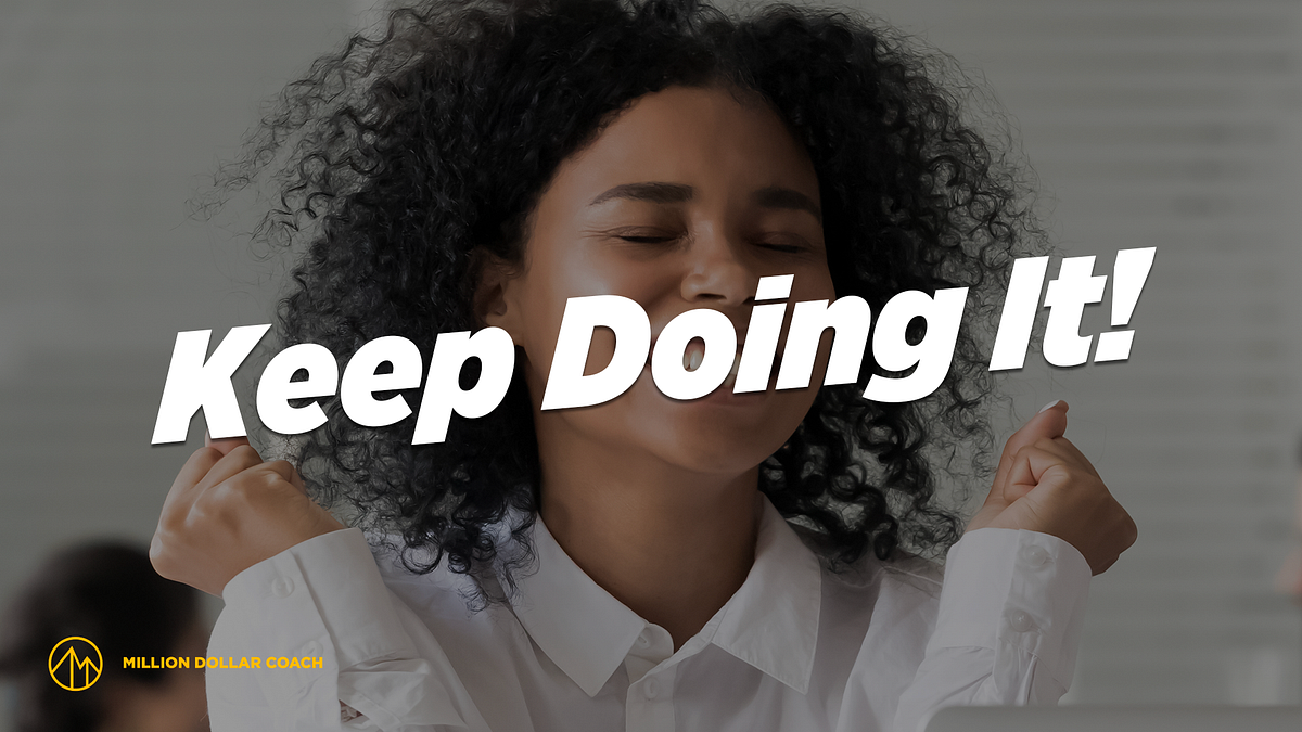 Keep Doing It!. I have a great guy in Boardroom called… | by Taki Moore ...