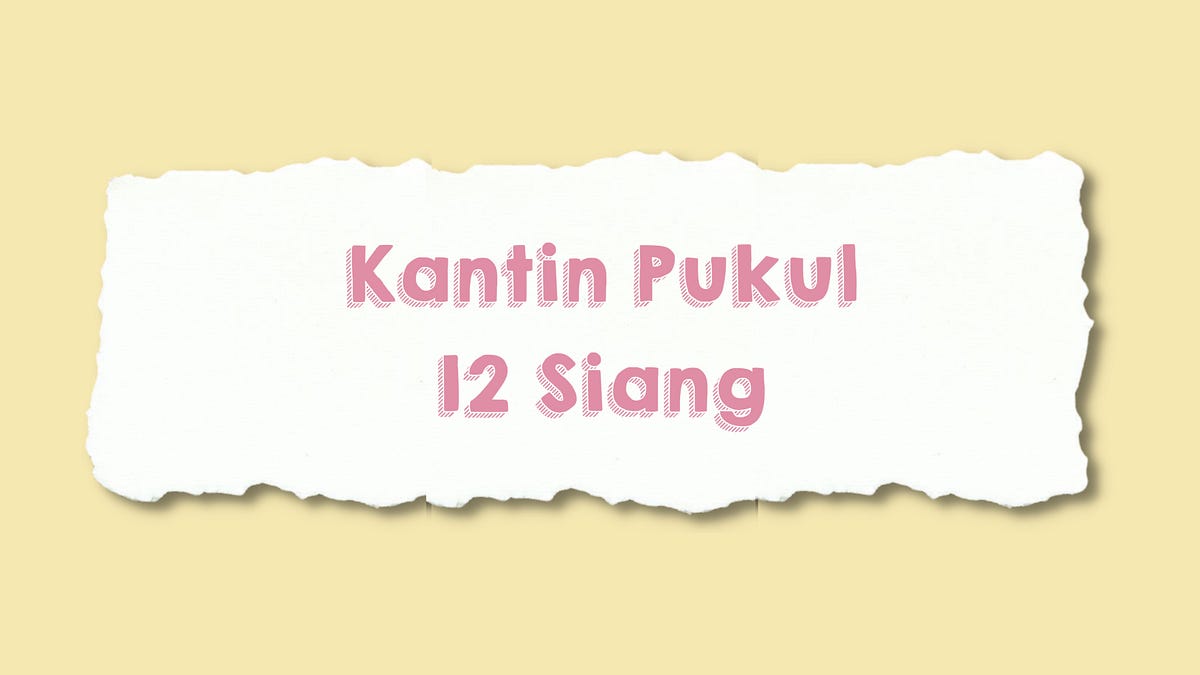 Kantin Pukul 12 Siang. Kantin pada pukul 12 siang adalah… | by caca ...