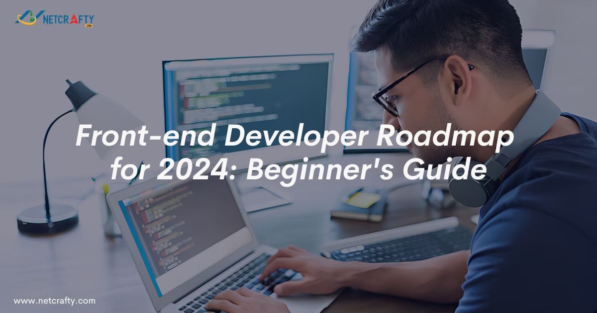 Front-end Developer Roadmap for 2024: Beginner’s Guide | by Netcrafty | Sep, 2024 | Medium