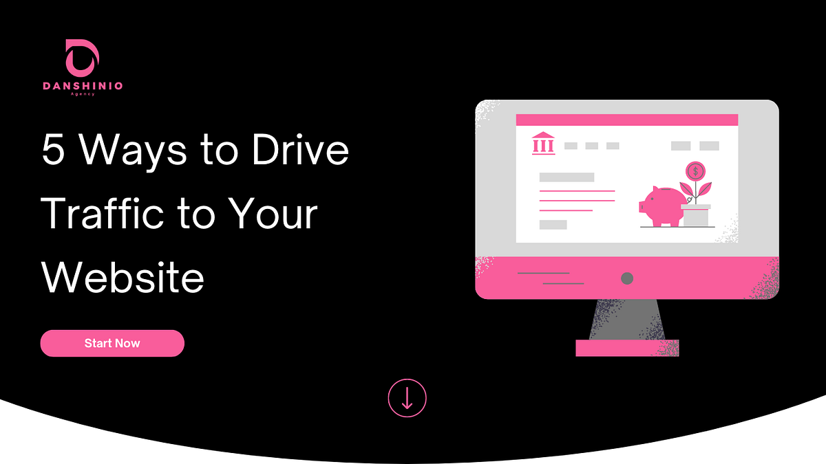 5 Ways to Drive Traffic to Your Website | by Danshinio | Medium