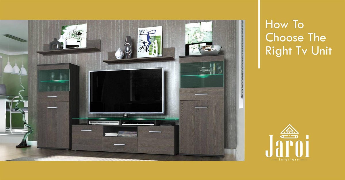 How To Choose The Right TV Unit. Choosing a right T.V can be easy, but ...