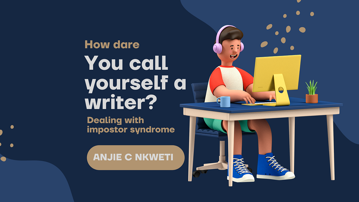 How dare you call yourself a writer? | by Anjie Nkweti | Medium